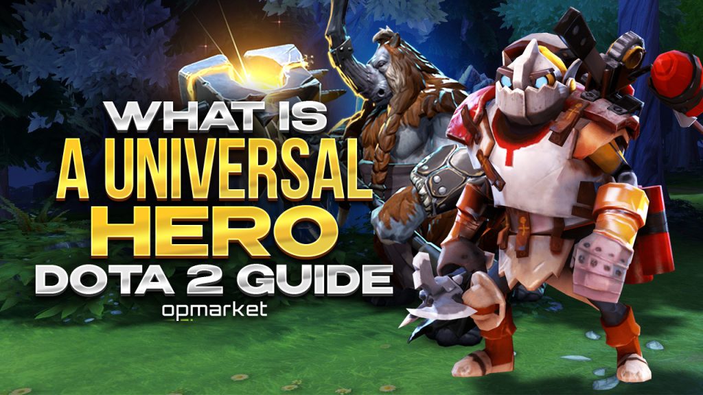 What Is A Universal Hero: Dota 2 Guide